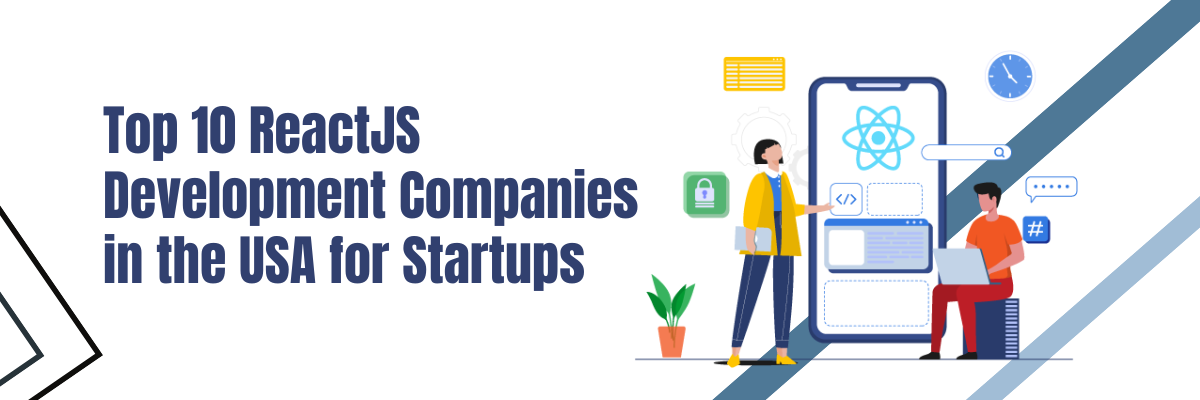 Top 10 ReactJS Development Companies in the USA for Startups